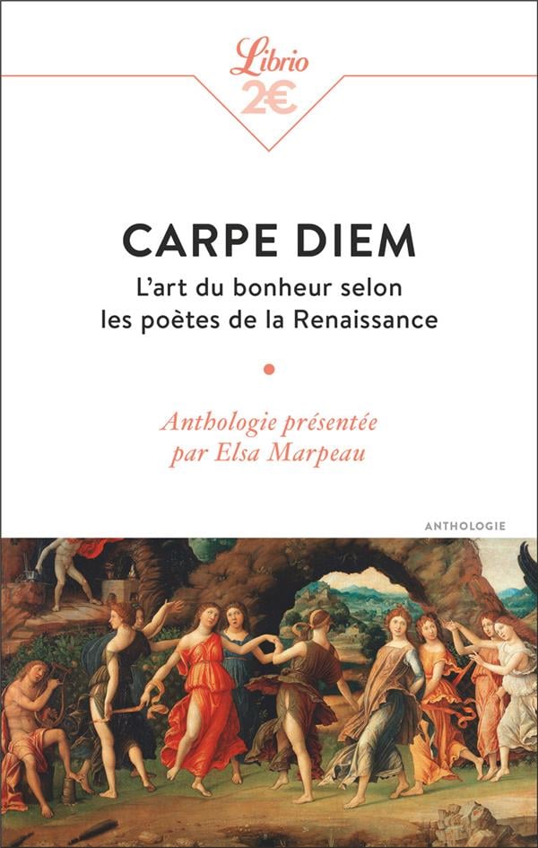 Carpe diem : L'art du bonheur selon les poètes de la Renaissance : Elsa ...