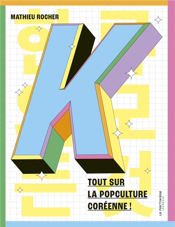 K. : Tout sur la pop culture coréenne ! : Mathieu Rocher - Les documentaires dès 6 ans - Livres ...