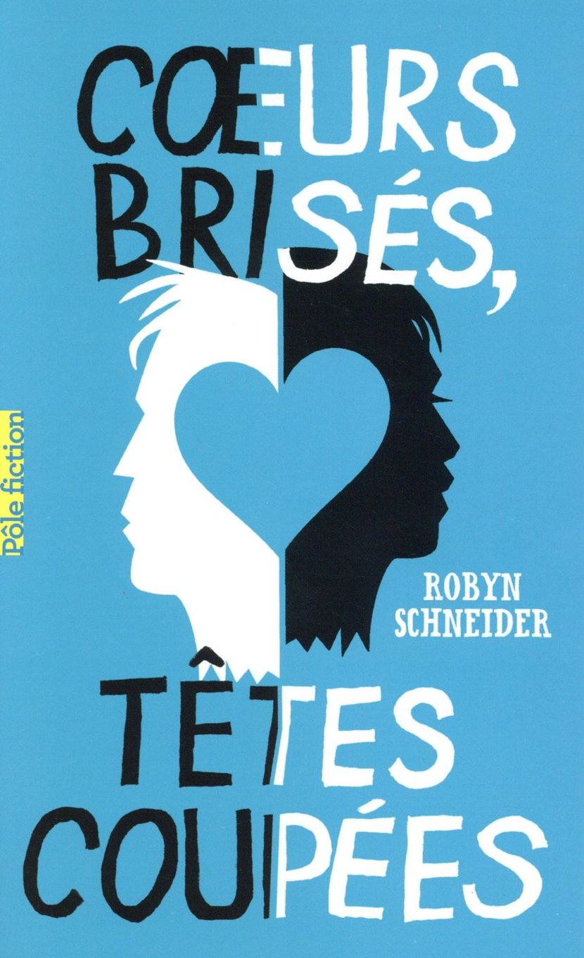 Coeurs brisés, têtes coupées : Robyn Schneider - 2070651509 - Romans ...