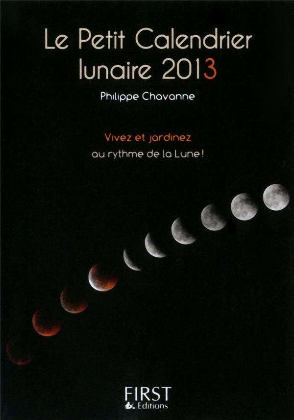 Le petit calendrier lunaire 2013 - vivez et jardinez au rythme de la Lune : Philippe Chavanne ...