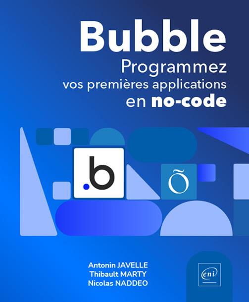 Bubble : Programmez vos premières applications en no-code : Antonin Javelle,Thibault Marty ...