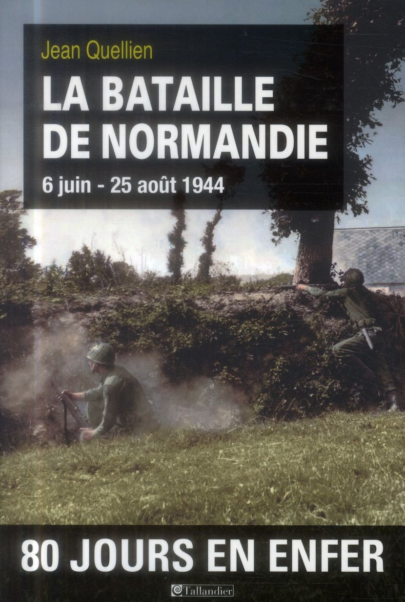 La bataille de normandie - 6 juin-25 août 1944 : Jean Quellien - Livre ...