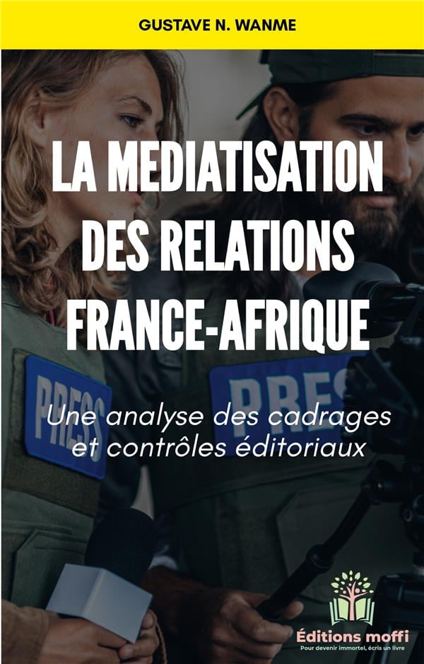 La médiatisation des relations France - Afrique : Une analyse des ...