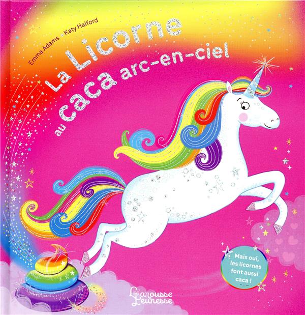 La licorne au caca arc-en-ciel : Emma Adams, Katy Halford | Cultura